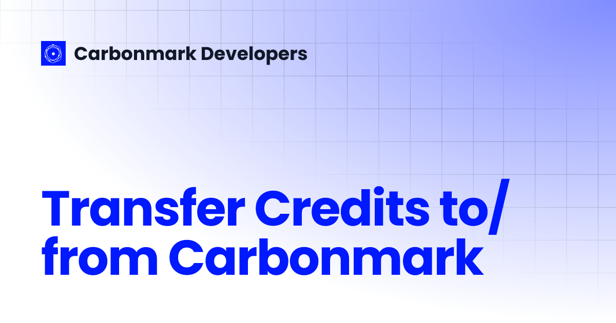 Transfer Credits to/from Carbonmark | Carbonmark Developers
