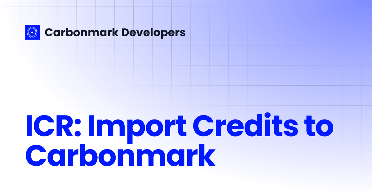 ICR: Import Credits to Carbonmark | Carbonmark Developers